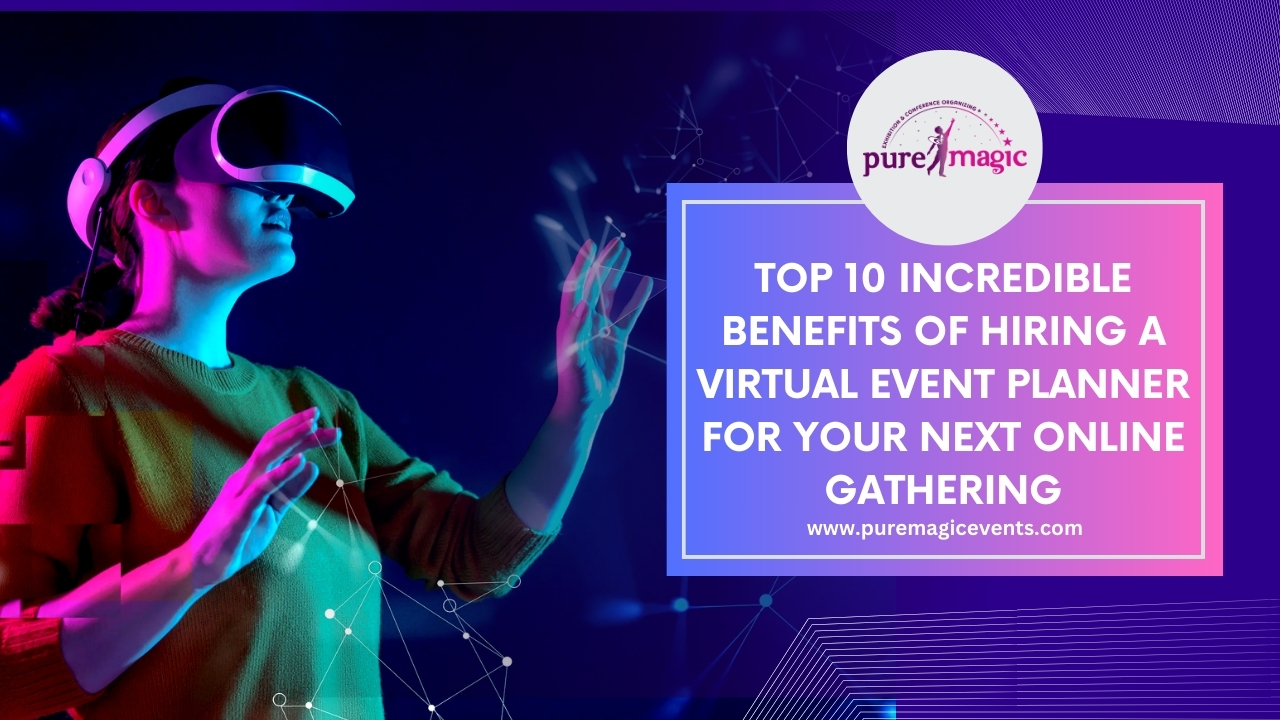 Top 10 Incredible Benefits of Hiring a Virtual Event Planner for Your ...